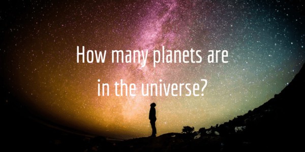 How Many Planets are in the Universe? (A Staggering 22 Sextillion!)
