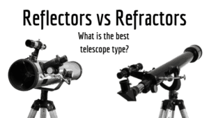 Refractor vs Reflector Telescopes: What is Best? [Pros and Cons 2022]