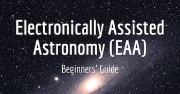 What is Electronically Assisted Astronomy? (Beginners Guide to EAA)